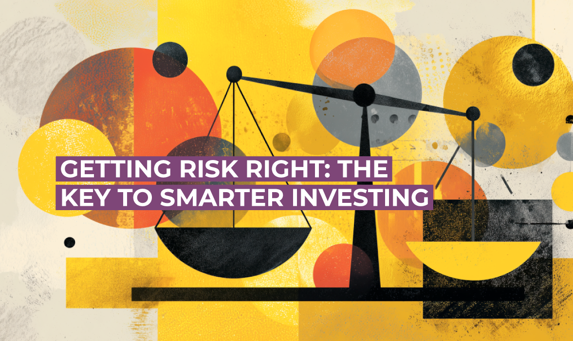 Getting Risk Right: The Key to Smarter Investing