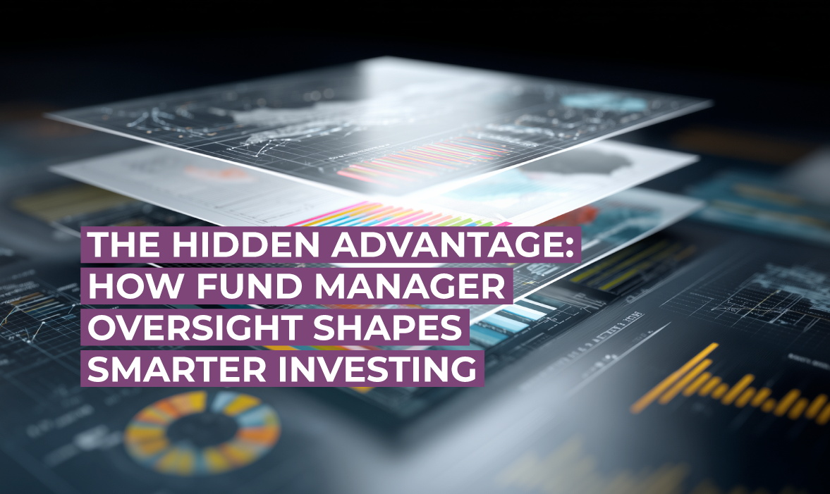 The Hidden Advantage: How Fund Manager Oversight Shapes Smarter Investing