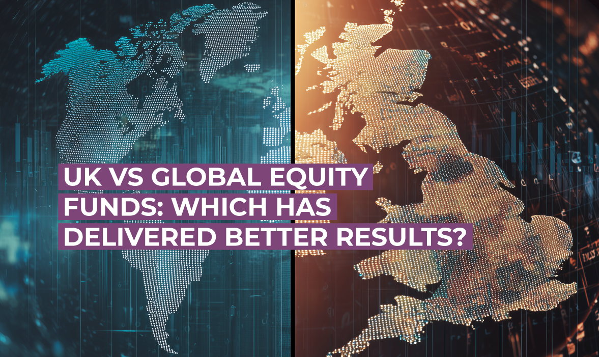 UK vs Global Equity Funds: Which Has Delivered Better Results?